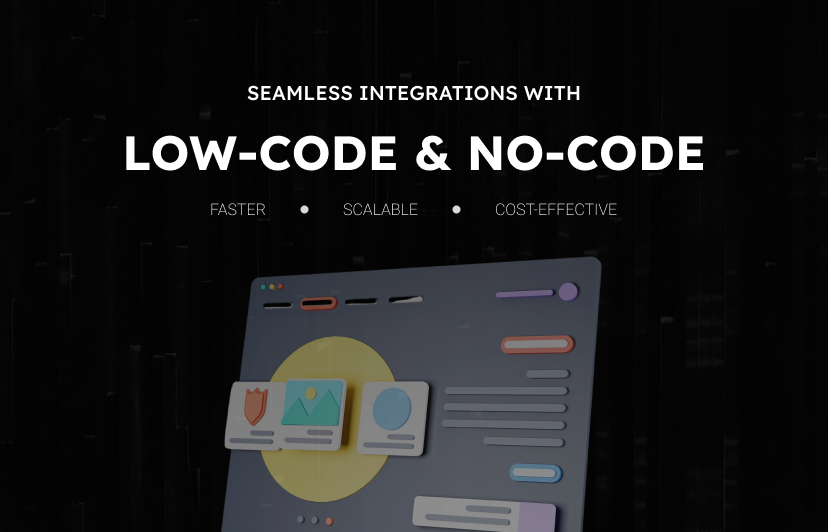 Low-Code & No-Code Integrations: Fast, Flexible, Cost-Effective